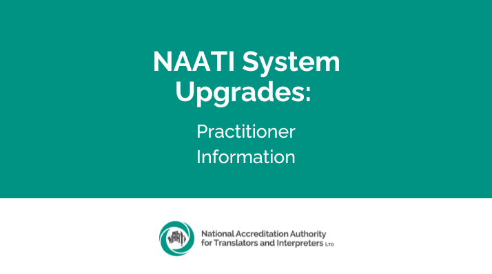 NAATI System Upgrades: Practitioner Information - NAATI